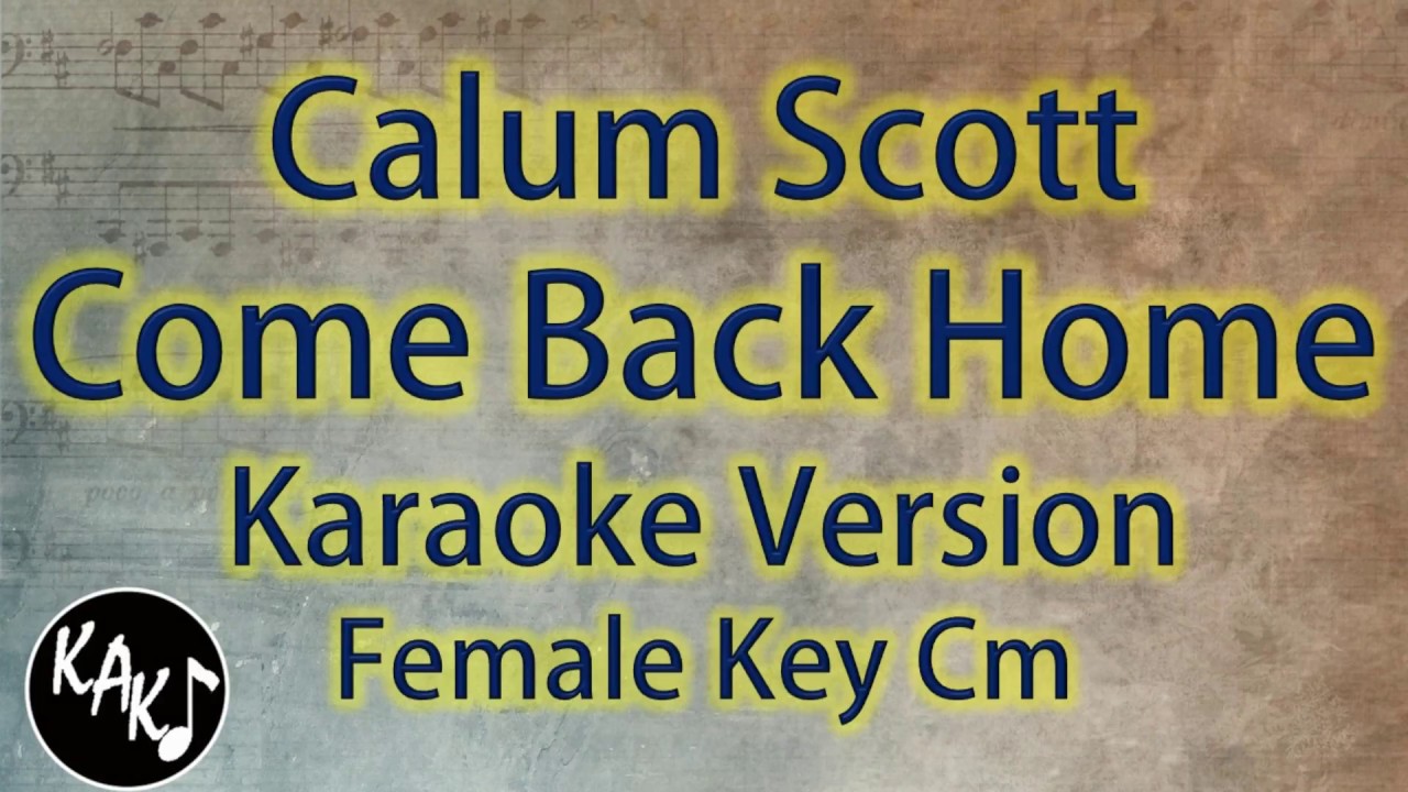 Calum Scott - Come Back Home Karaoke Lyrics Cover Instrumental Female ...