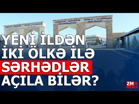 5 İLDİR BAĞLI SƏRHƏDLƏR – YENİ İLDƏ DƏYİŞİKLİK OLA BİLƏRMİ?