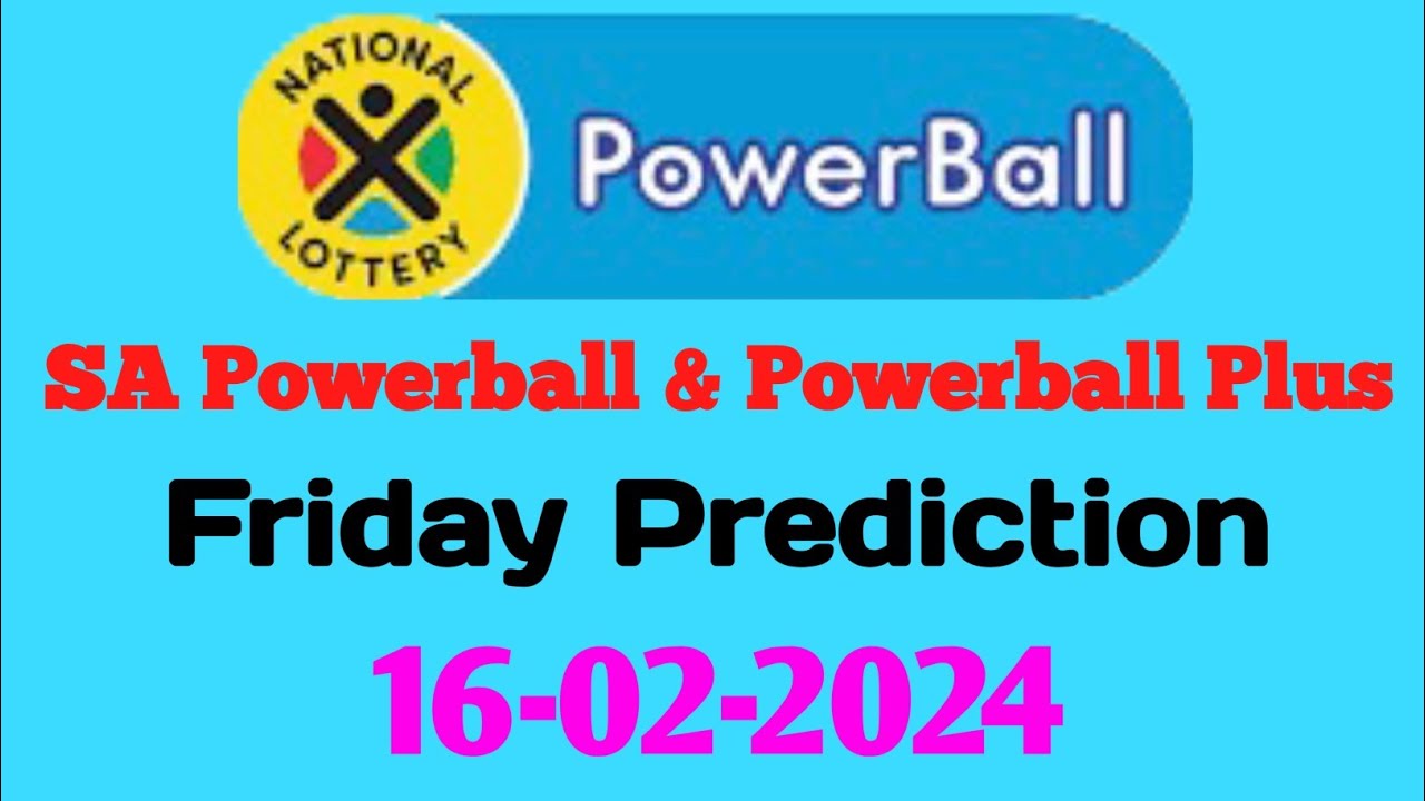 SA Powerball And Powerball Plus Prediction For Friday 16 February 2024 ...
