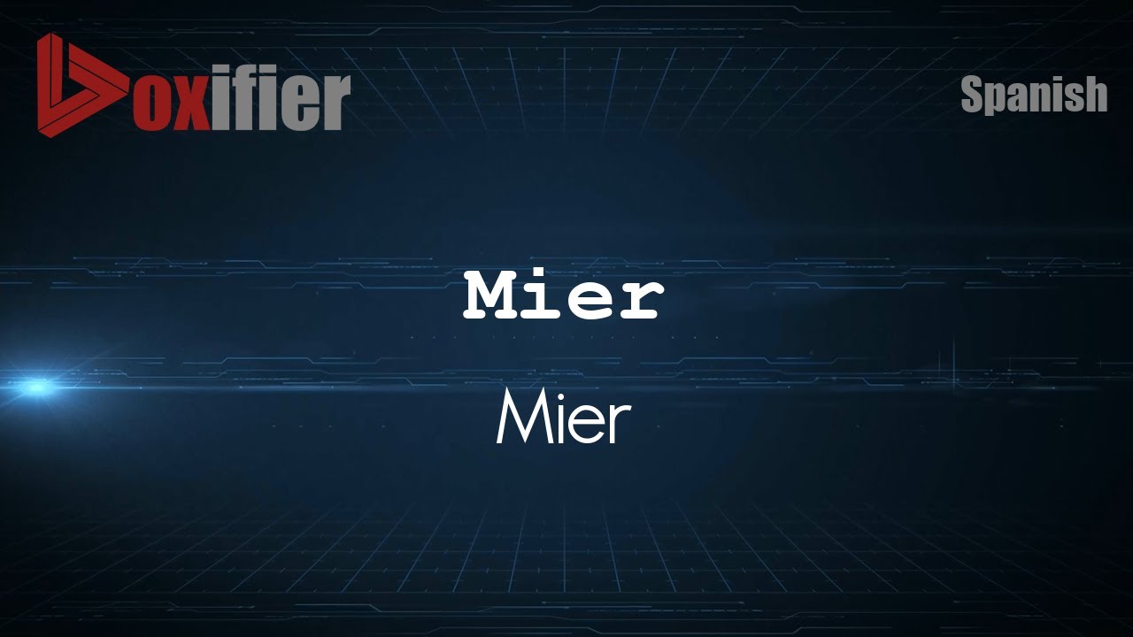 How to Pronounce Mier (Mier) in Spanish - Voxifier.com - YouTube