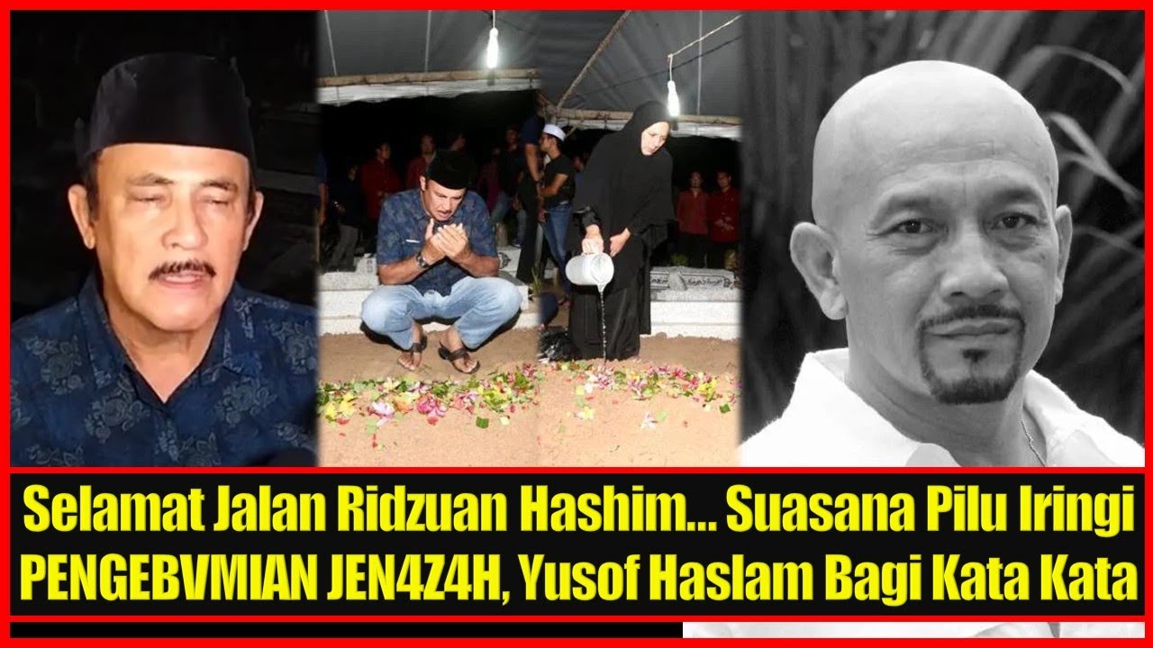 Selamat Jalan Ridzuan Hashim… Suasana Pilu Iringi PENGEBVMlAN JEN4Z4H, Yusof Haslam Bagi Kata ...