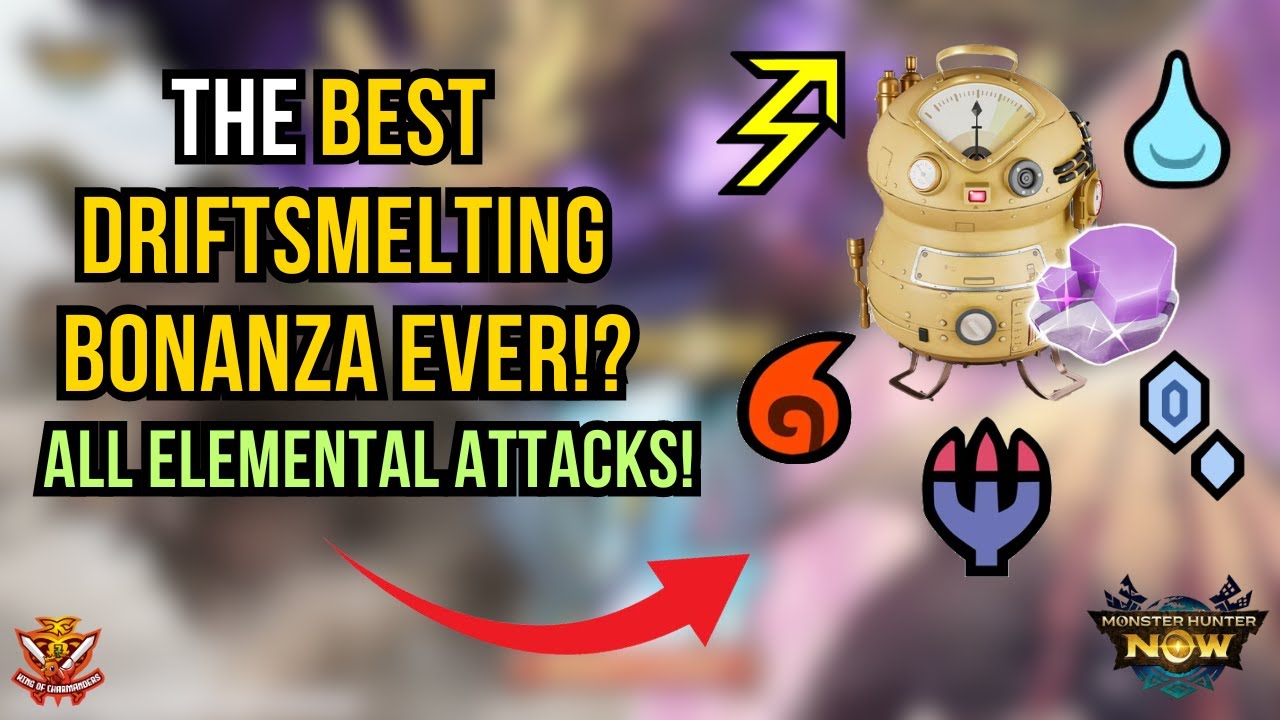 The BEST DRIFTSMELTING BONANZA EVER!? All Elemental Attacks! l Monster Hunter Now - YouTube