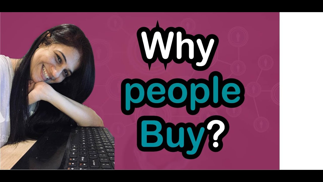 Why do people buy ? Why should they buy from you? || how to be ...