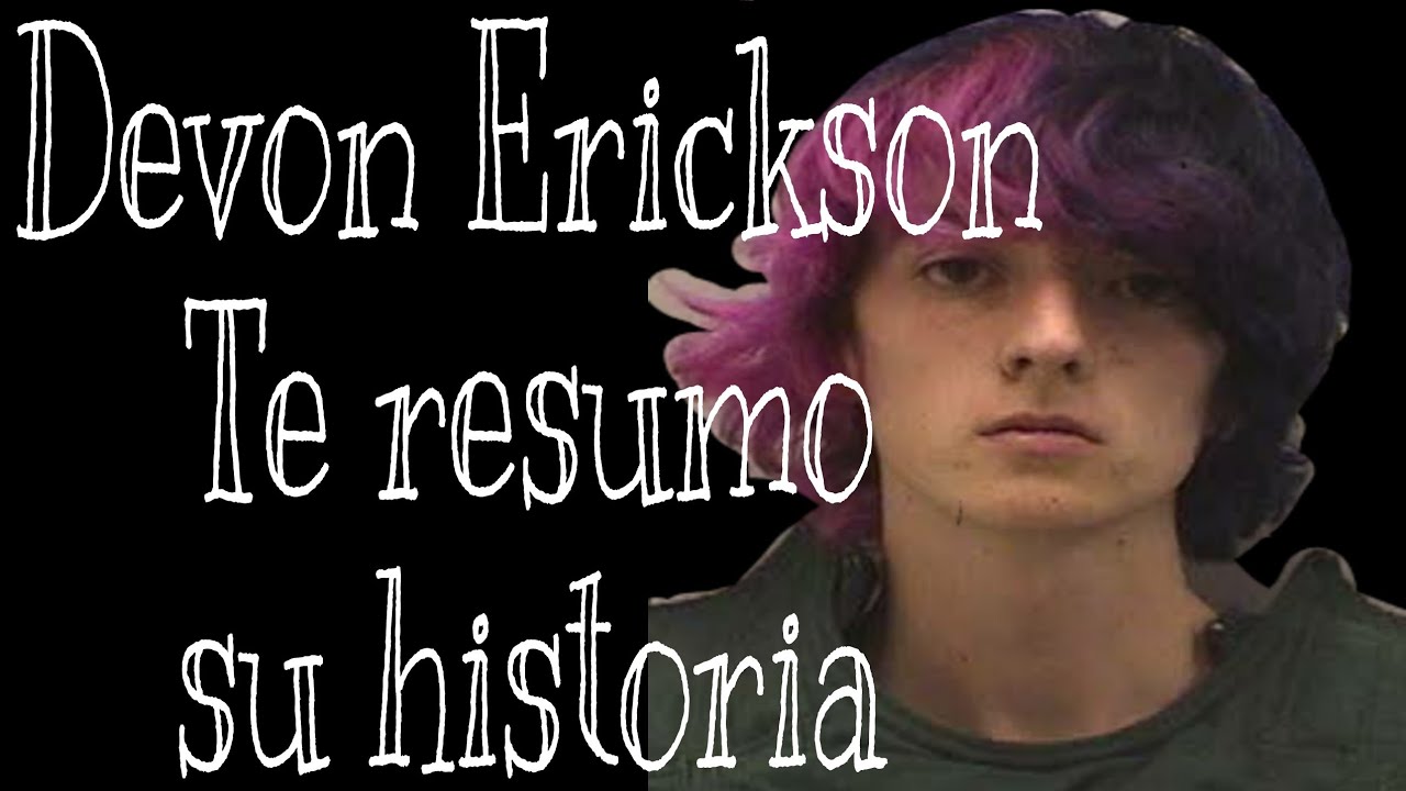 Devon Erickson-Te resumo su historia - YouTube