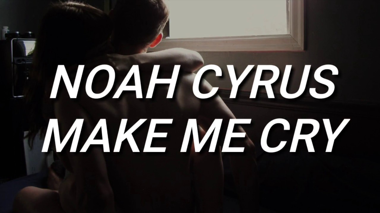 Noah Cyrus - Make Me Cry (Lyrics) - YouTube
