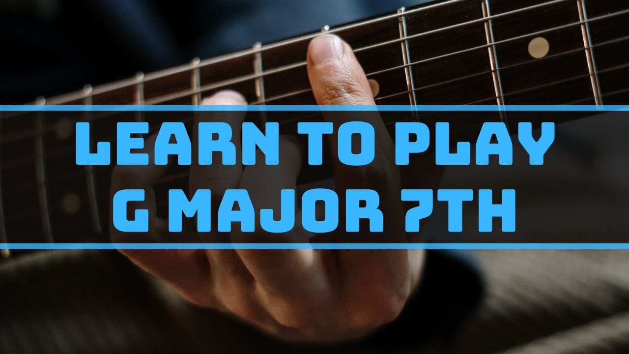 Intermediate Guitar Lessons: How to play a G major 7th chord - YouTube