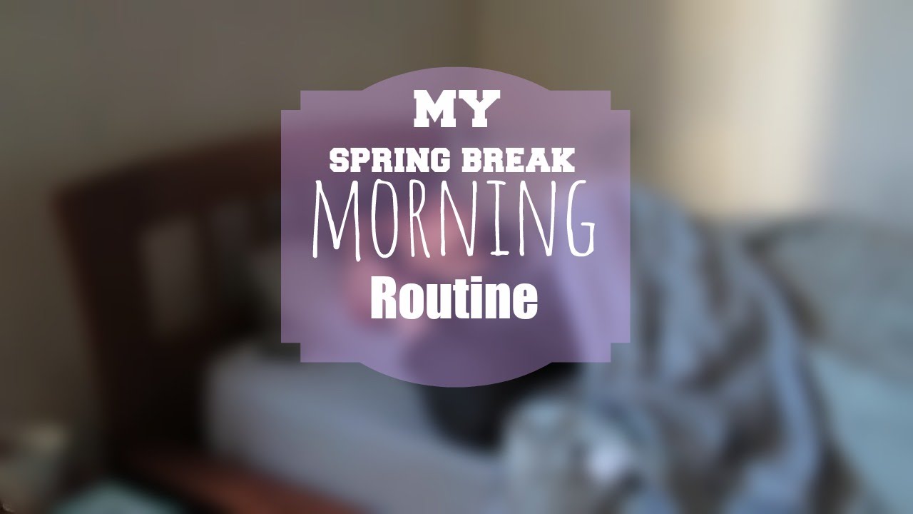 My Spring Break Morning Routine ♡ - YouTube