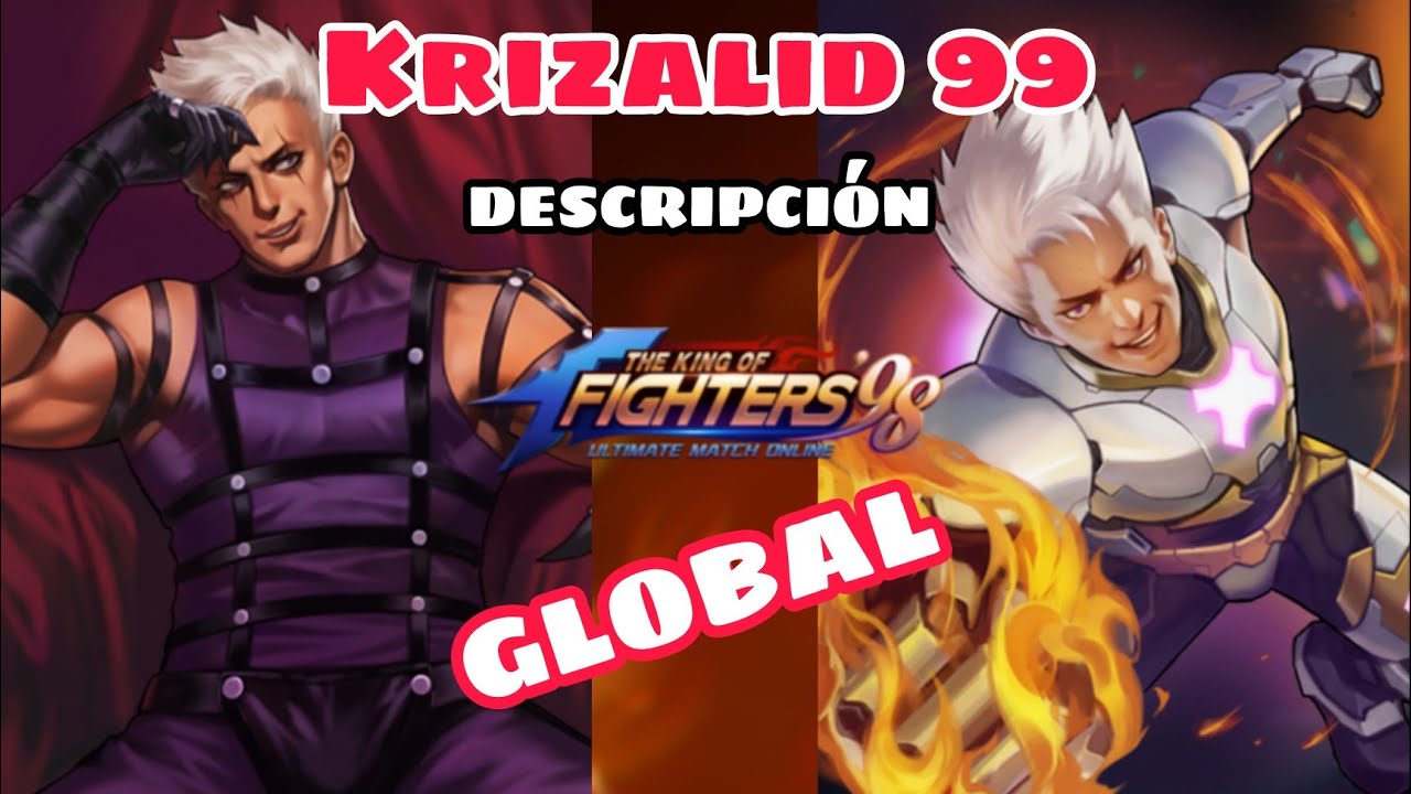 KRIZALID 99 DESCRIPCIÓN - KOF 98 UM OL GLOBAL - YouTube