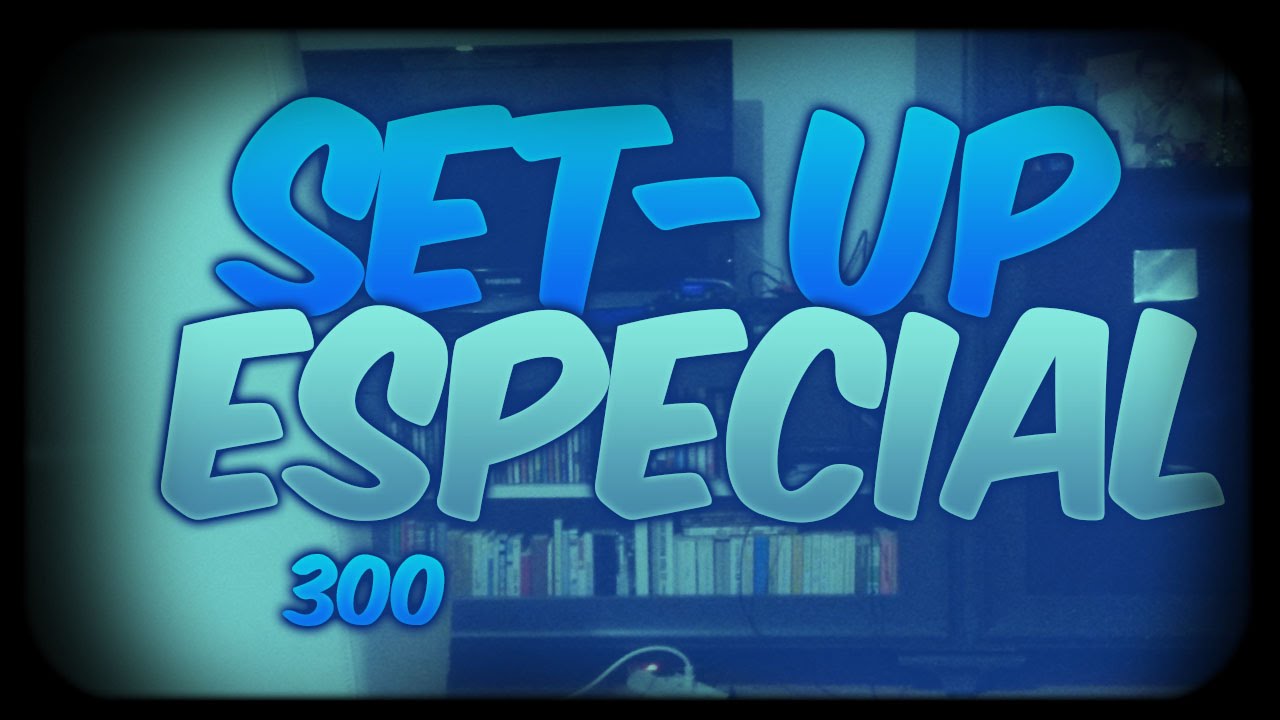 Especial 300 subs/SET-UP/Primera parte - YouTube