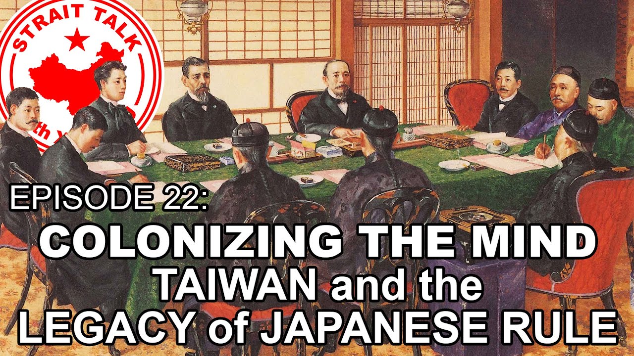 Ep. 22: Colonizing the Mind - Taiwan and the Legacy of Japanese Rule ...