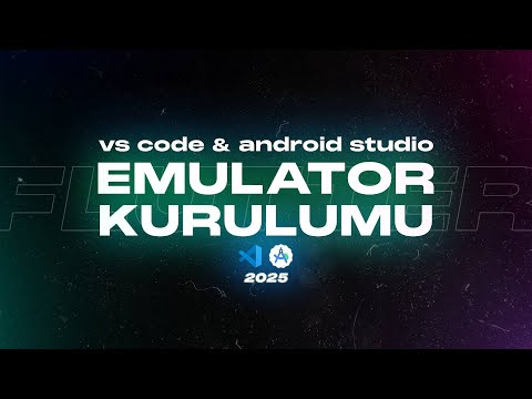 ANDROID STUDIO EMULATOR KURULUMU 2025 - VS Code'da Emulator Çalıştırma