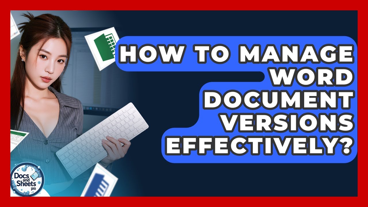 How To Manage Word Document Versions Effectively? - Docs and Sheets Pro ...