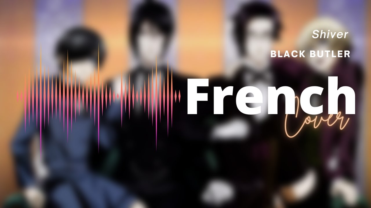 Black Butler: Shiver [cover FR] - YouTube
