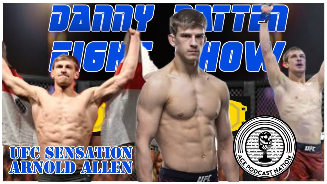 #UFC SENSATION ARNOLD 'ALMIGHTY' ALLEN | DANNY BATTEN FIGHT SHOW #62 ...