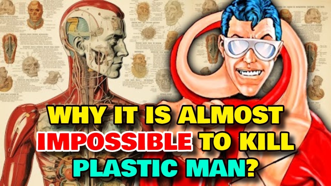 Plastic Man Anatomy Explored - Why It's Almost Impossible To Kill Him ...