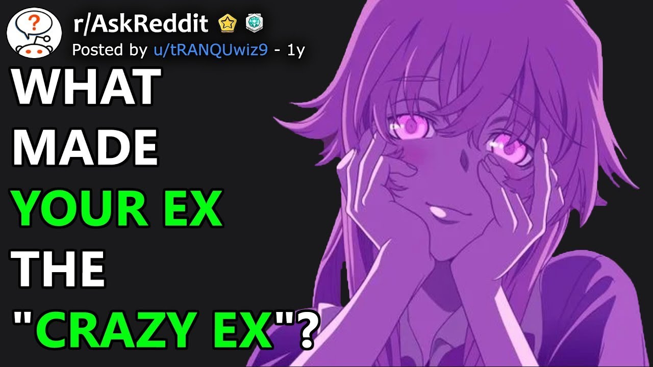 What Made Your Ex The "Crazy Ex"? (r/AskReddit) - YouTube