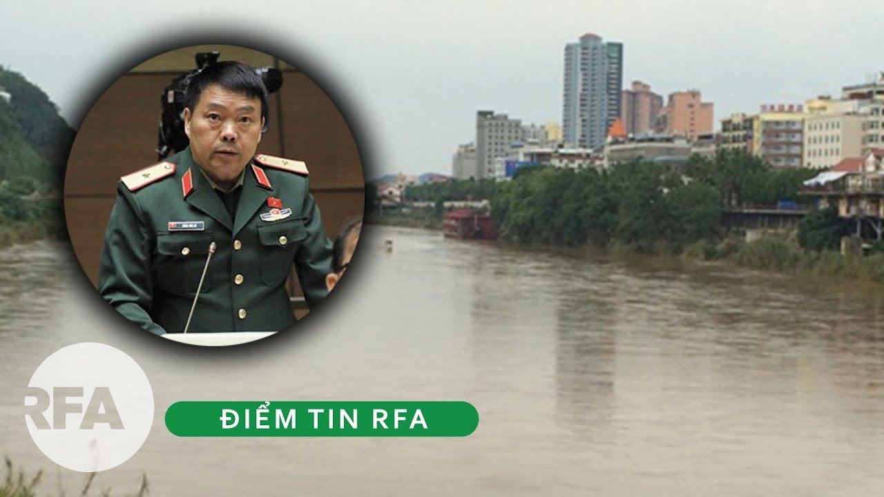Điểm tin RFA | Tướng Việt Nam cáo buộc Trung Quốc làm ô nhiễm sông suối ...