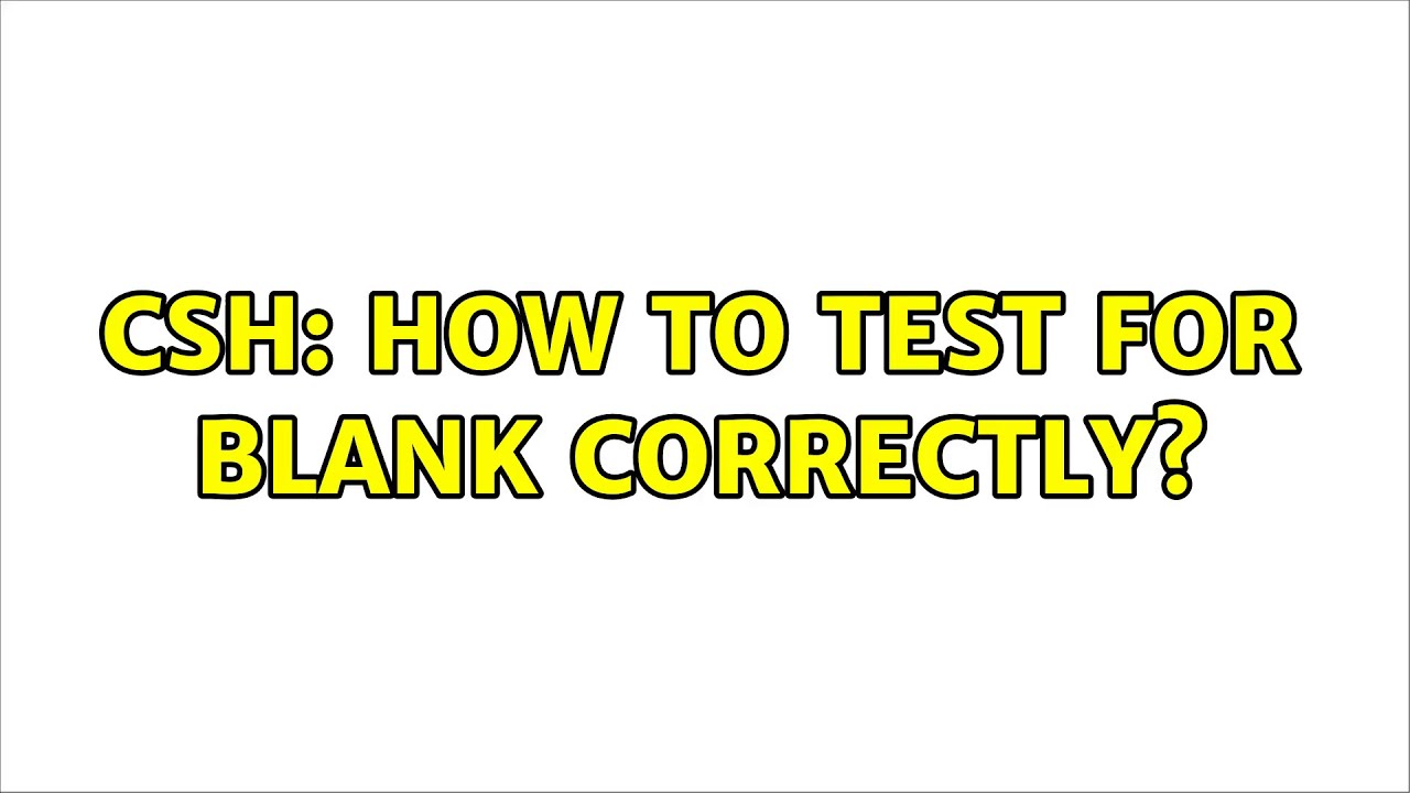 csh: how to test for blank correctly? - YouTube