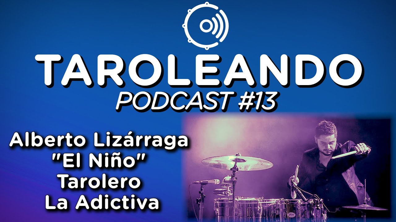 Alberto Lizárraga "El Niño" Tarolero de La Adictiva - Taroleando Podcast #13 - YouTube
