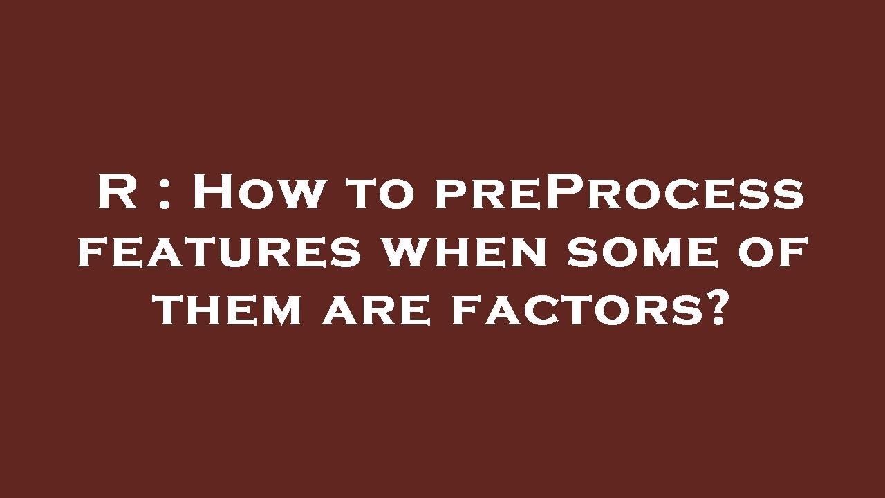 R : How to preProcess features when some of them are factors? - YouTube