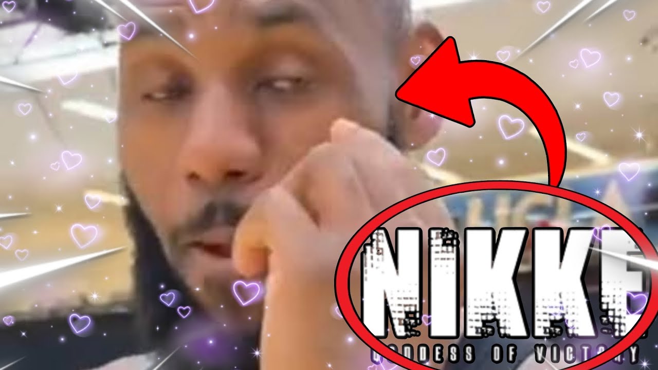 LeBron James Scream If You Love NIKKE GODDESS OF VICTORY (Nikke meme ...