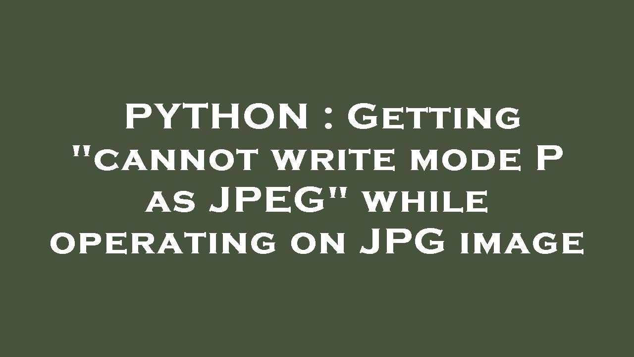 Python Getting Cannot Write Mode P As Jpeg While Operating On 2591