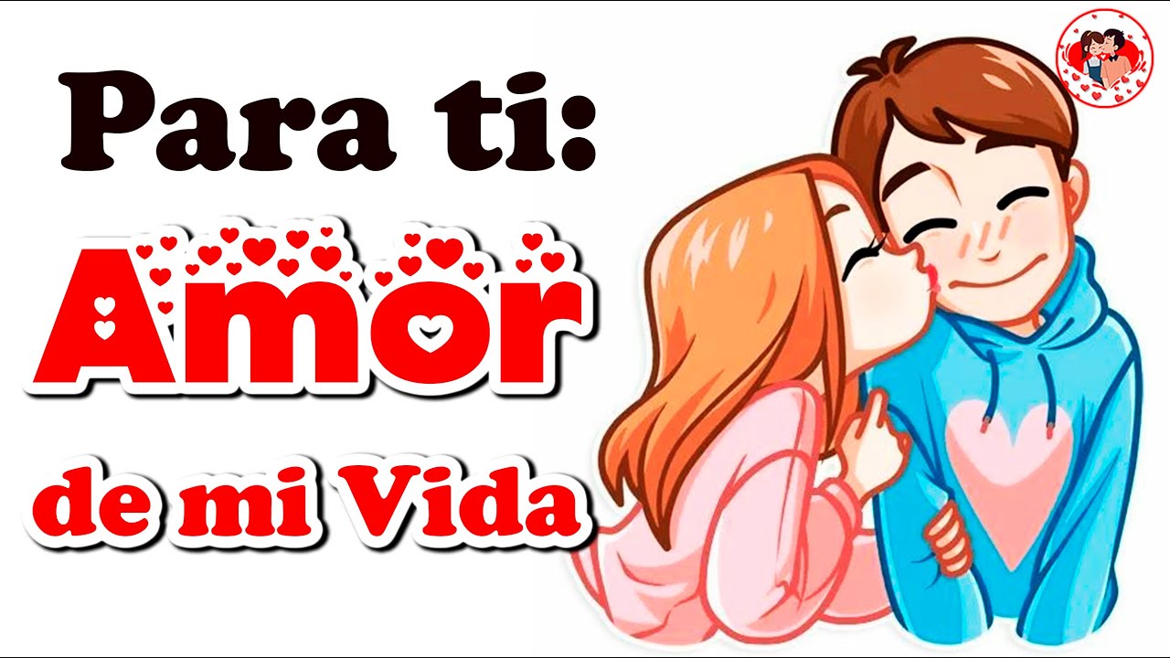 Para el Amor de mi Vida Bello Mensaje de Amor - YouTube