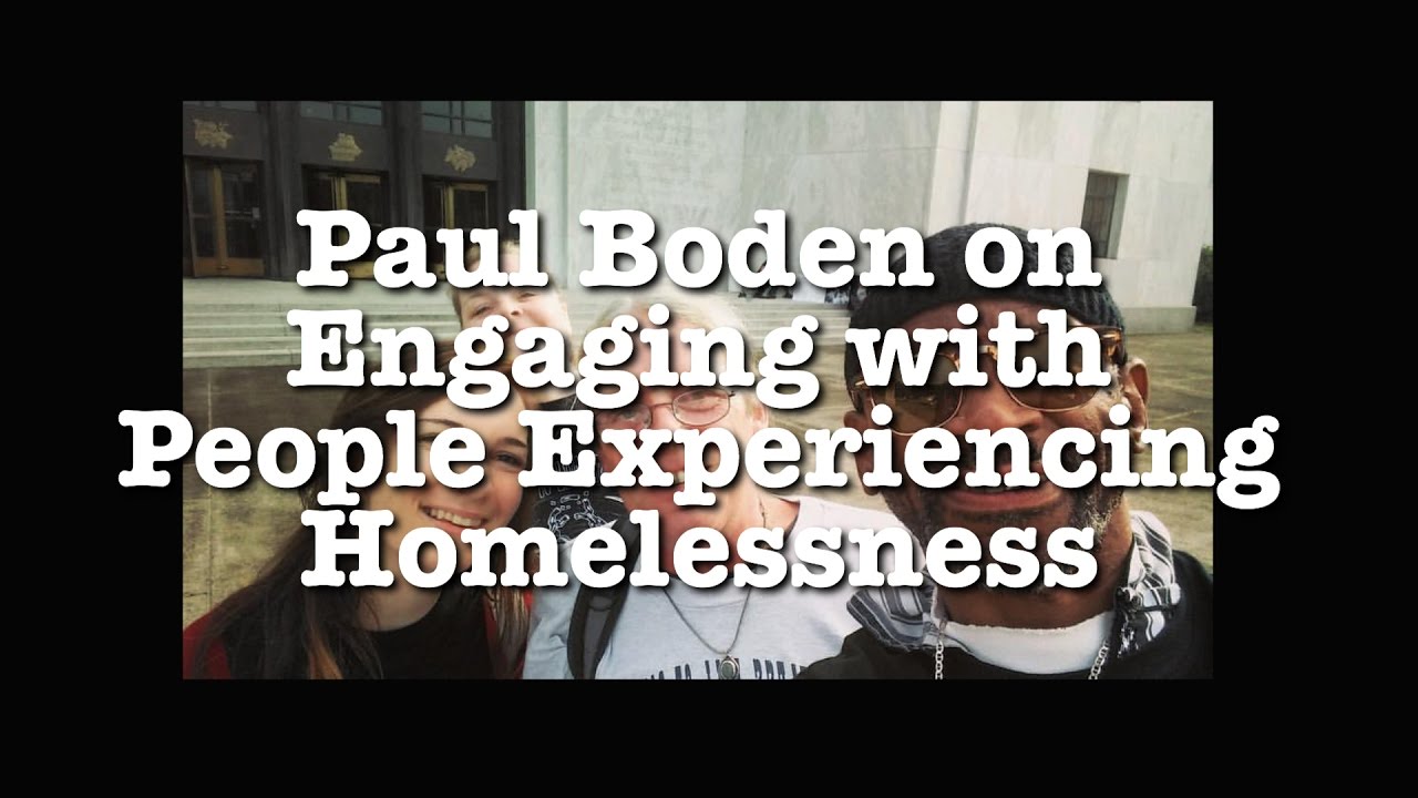Paul Boden on Engaging People Experiencing Homelessness - YouTube