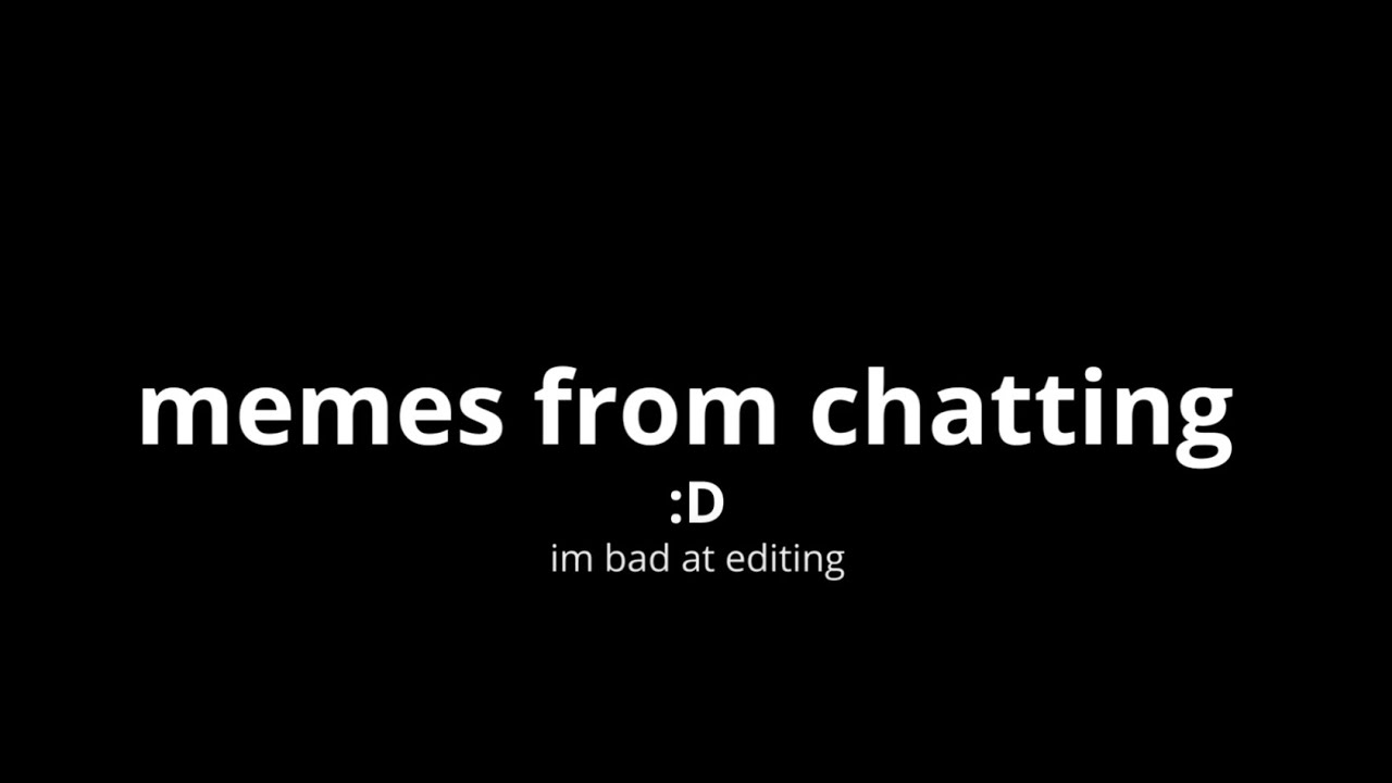 memes from chatting - YouTube