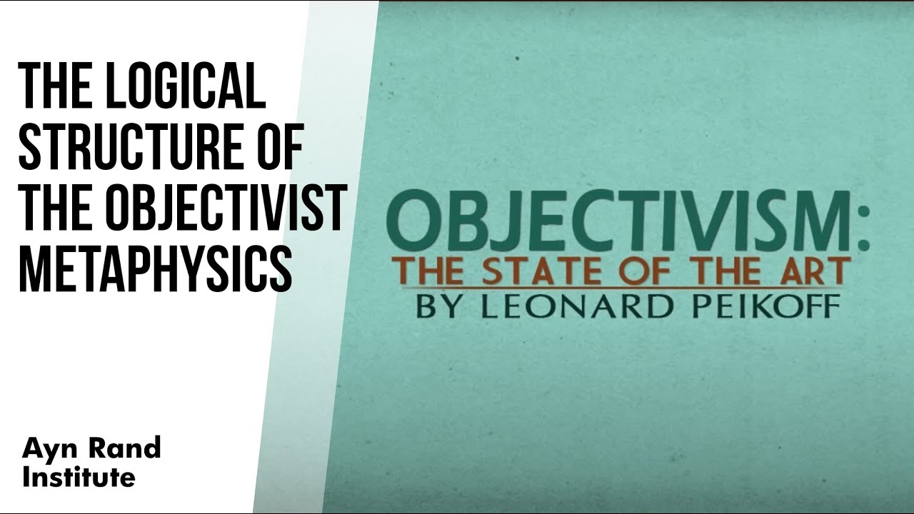 The Logical Structure of the Objectivist Metaphysics by Leonard Peikoff ...