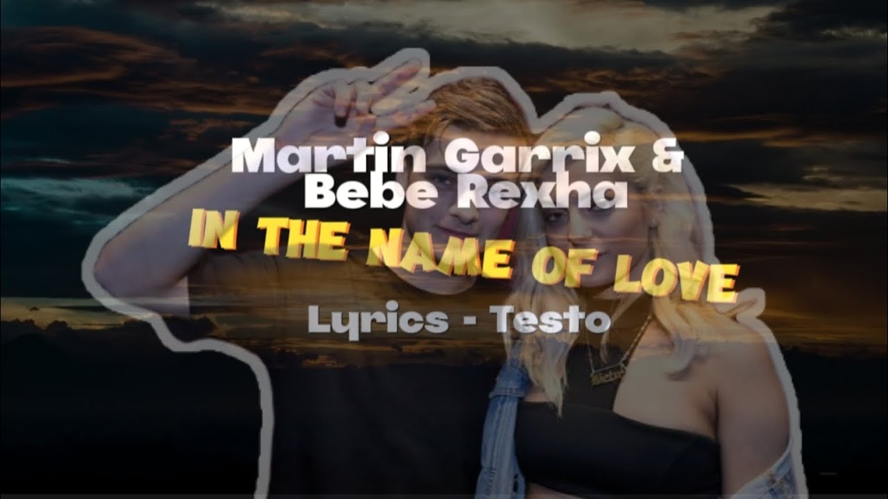 ( Lyrics - Testo ) Martin Garrix & Bebe Rexha - In the Name of Love ...