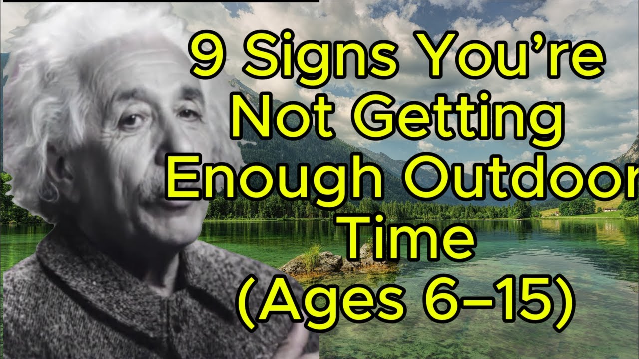 9 Signs You’re Not Getting Enough Outdoor Time Ages 6–15|Healthy Body ...