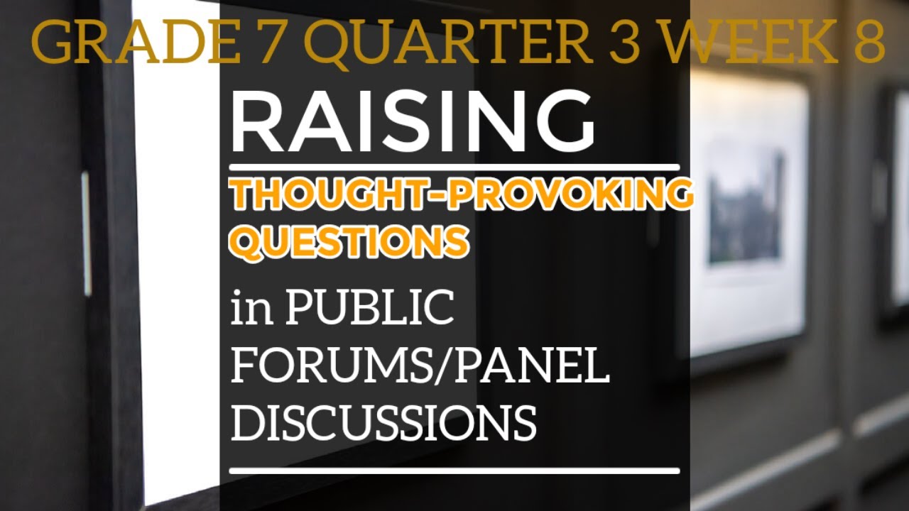 Grade 7 Q3 Week 8 | Raising Thought-Provoking Questions in Public ...