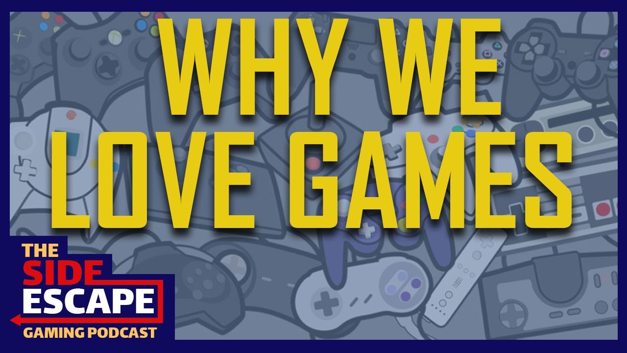 Why We Love Video Games - The Side Escape Gaming Podcast EP: 26 - YouTube