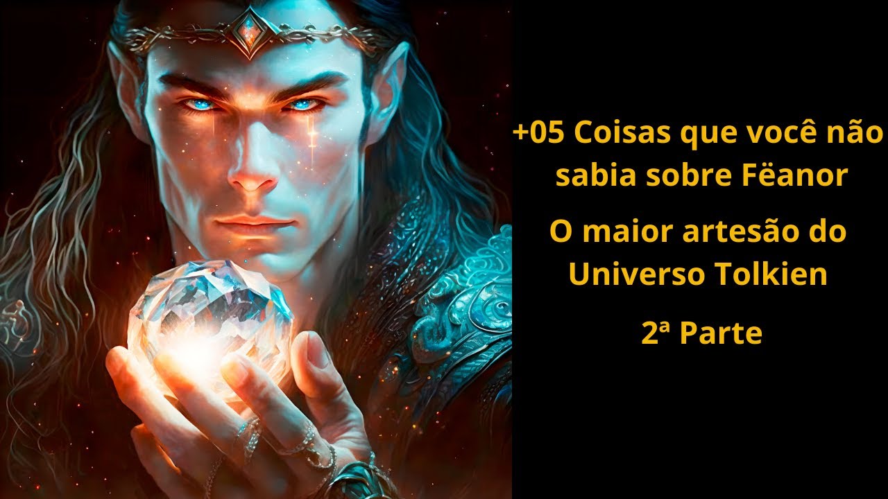 Senhor dos Anéis: +05 Coisas que você talvez não saiba sobre Fëanor ...