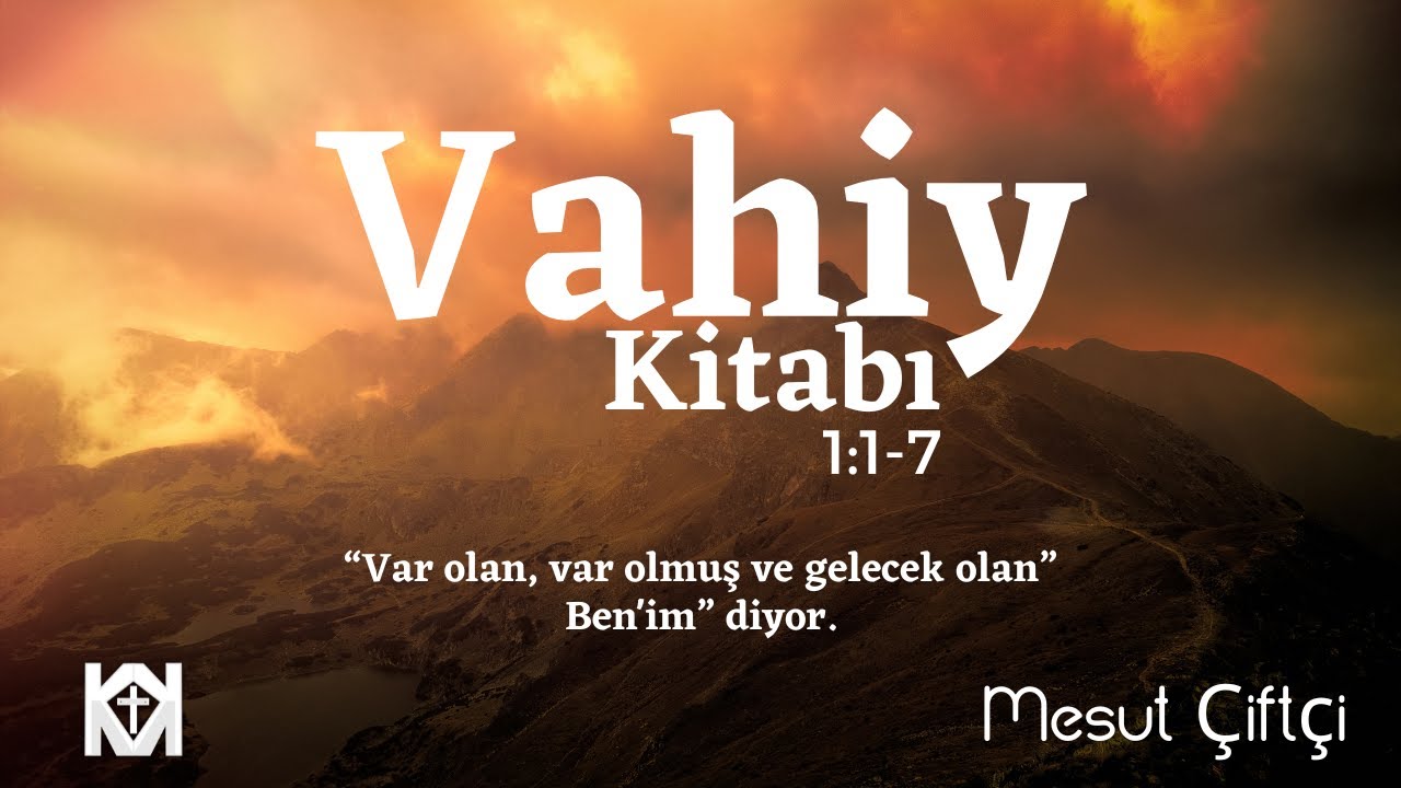 “Var olan, var olmuş ve gelecek olan” 1, Vahiy 1;1-7 - Mesut Çiftçi ...