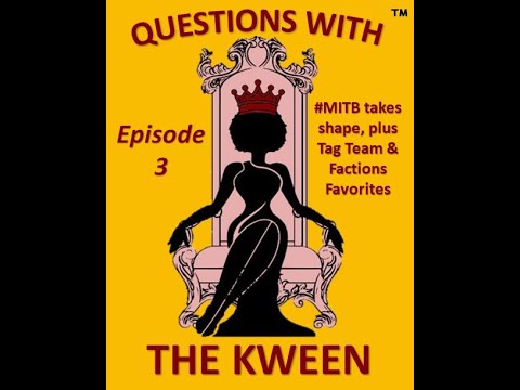QUESTIONS WITH THE KWEEN (Ep 3): #MoneyInTheBank takes shape, plus Tag ...