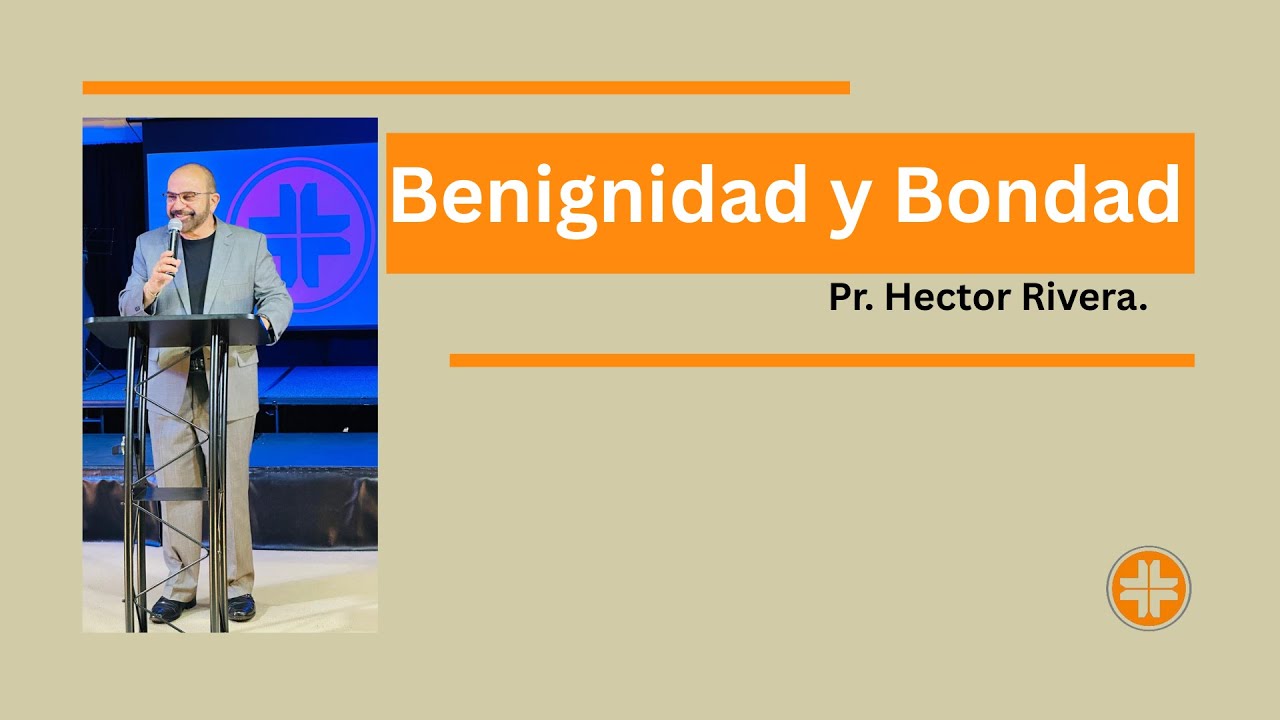 Pr. Hector Rivera: "Benignidad y Bondad" - YouTube