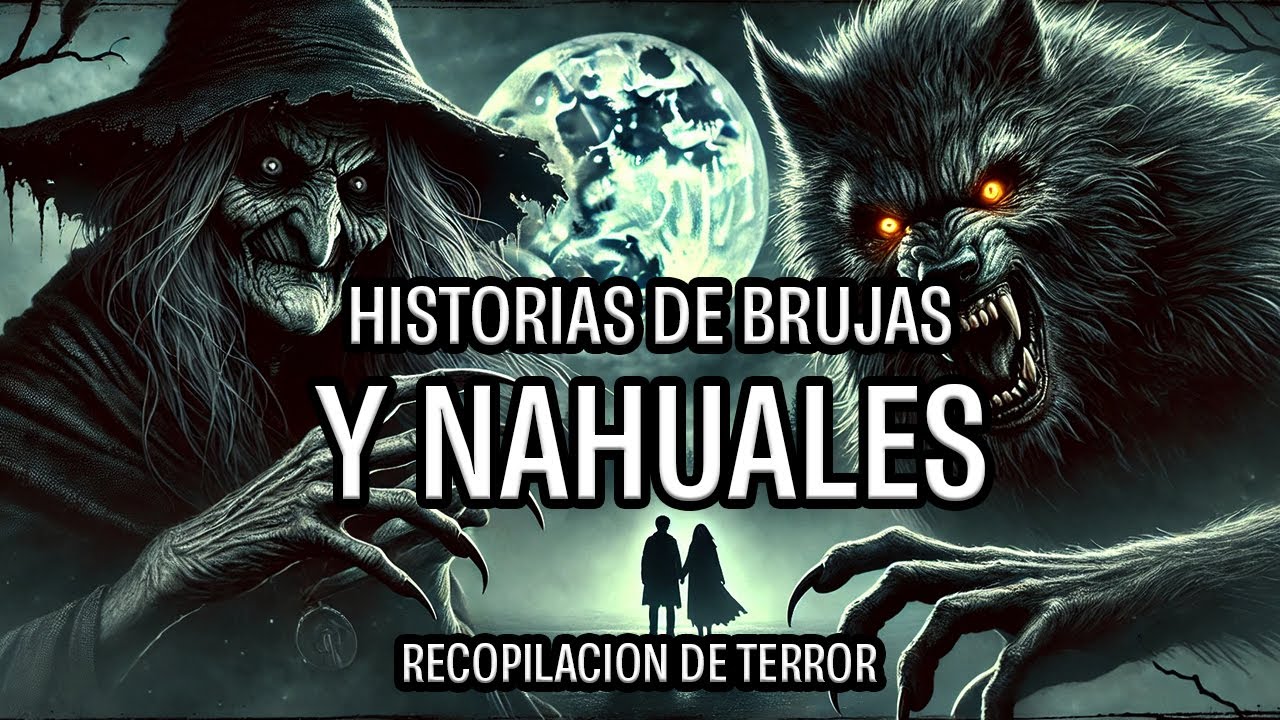 BRUJAS Y NAHUALES | 8 HISTORIAS REALES | RECOPILACIÓN DE NOVIEMBRE ...
