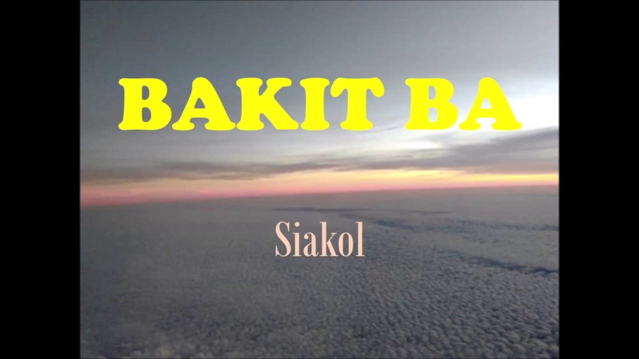 SIAKOL - Bakit Ba (Lyrics) - YouTube
