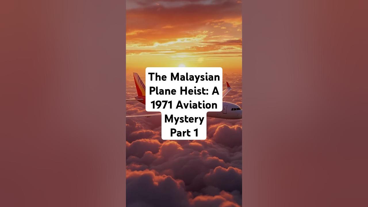 The Malaysian Plane Heist: A 1971 Aviation Mystery Part 1 # ...