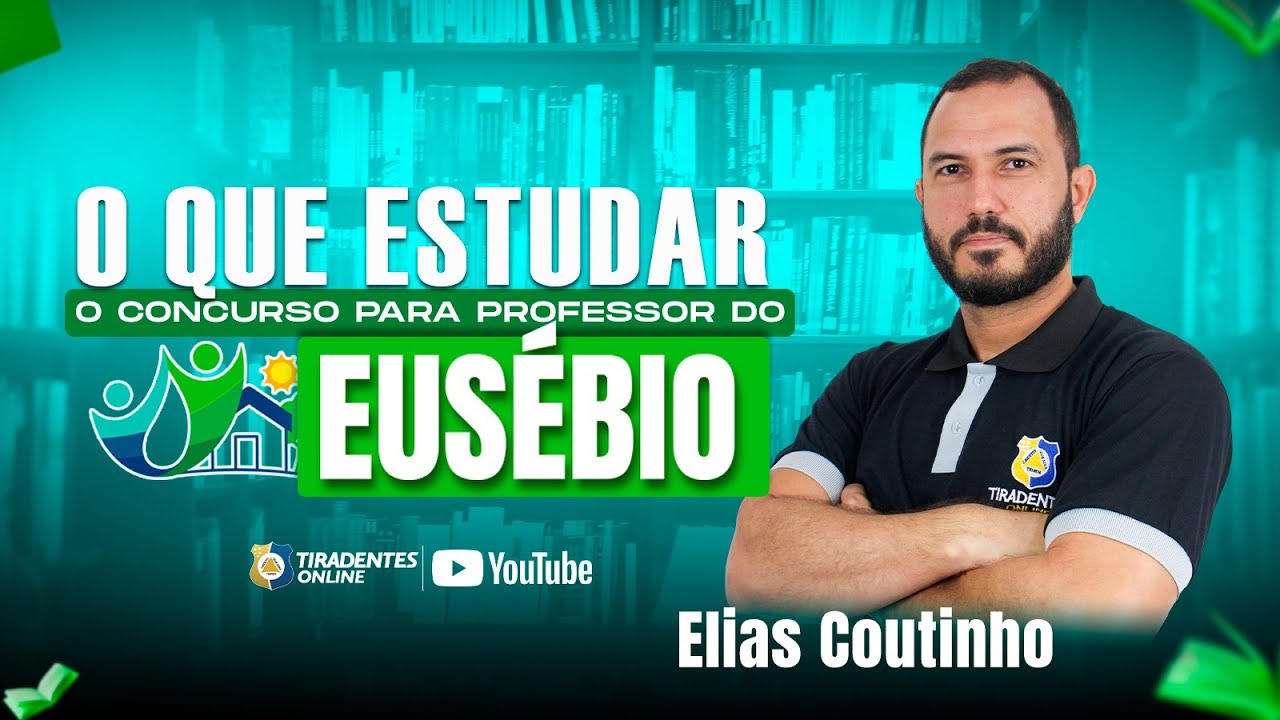 O QUE ESTUDAR PARA O CONCURSO PROFESSOR DE EUSÉBIO | PROF. ELIAS COUTINHO - YouTube