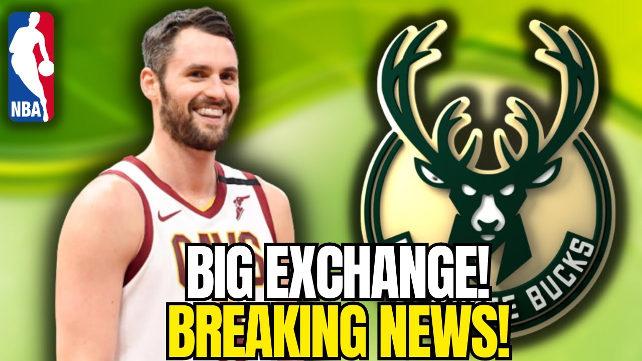 BUCKS CONFIRM NOW! KEVIN LOVE BUCKS NEW STAR! MILWAUKEE BUCKS TRADE ...