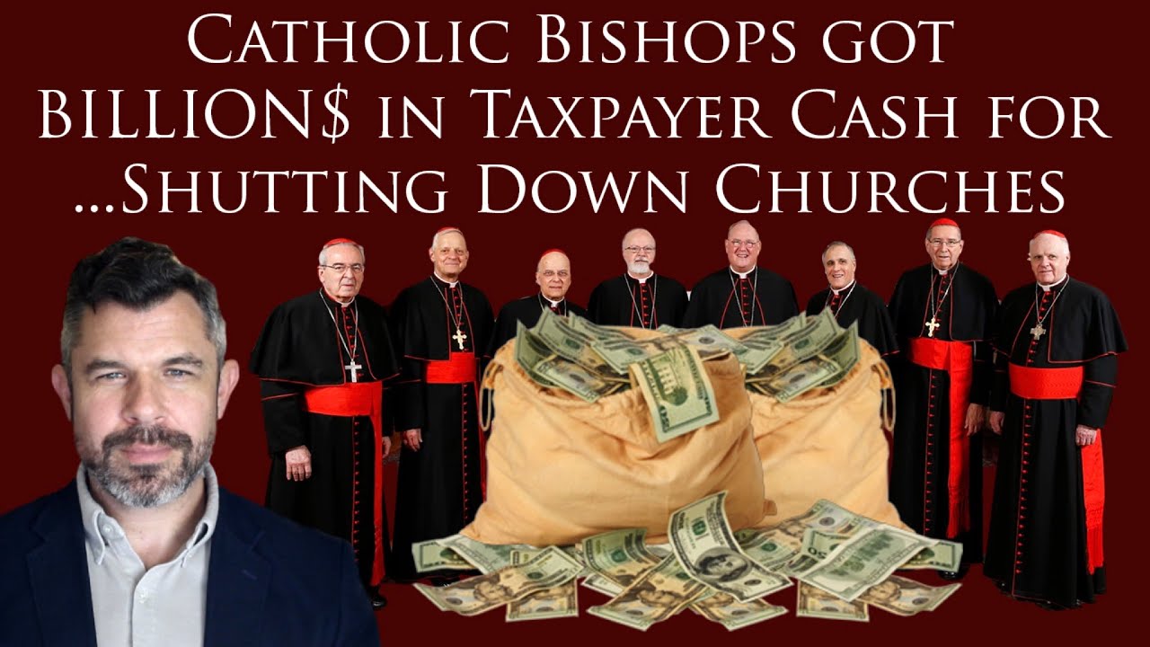 Why Catholic Bishops got BILLION$ in Taxpayer COVIDCash for...Shutting ...