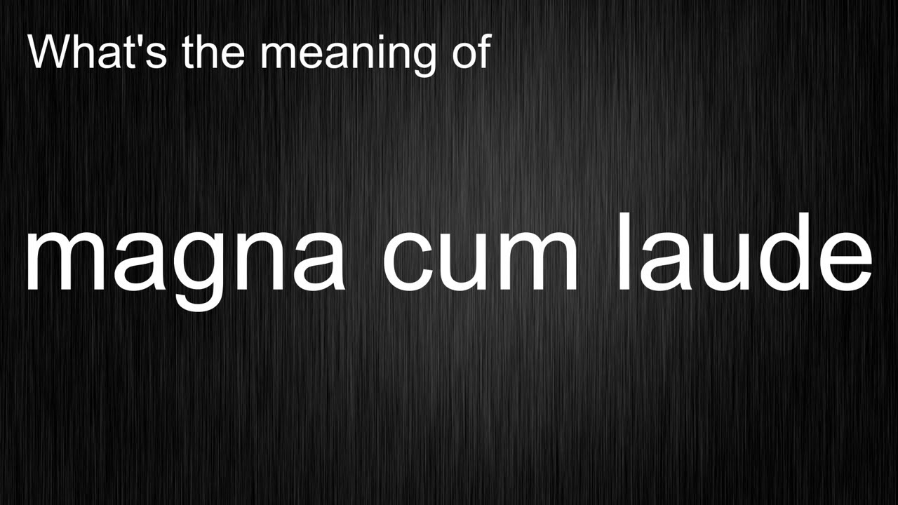 Using "magna cum laude"? Here's Exactly Meaning and How It's Pronounced ...