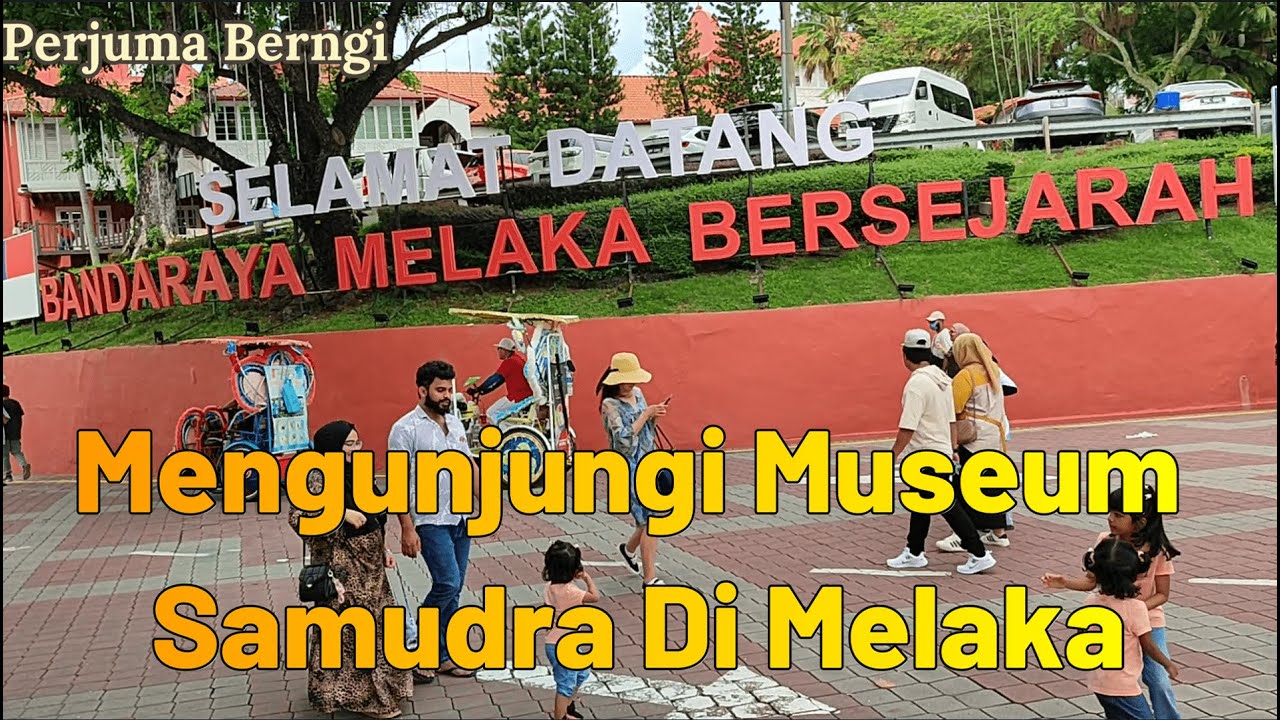 Part 7 Tour Tiga Negara Arumba 79 (Mengunjungi Museum Samudra Di Melaka ...