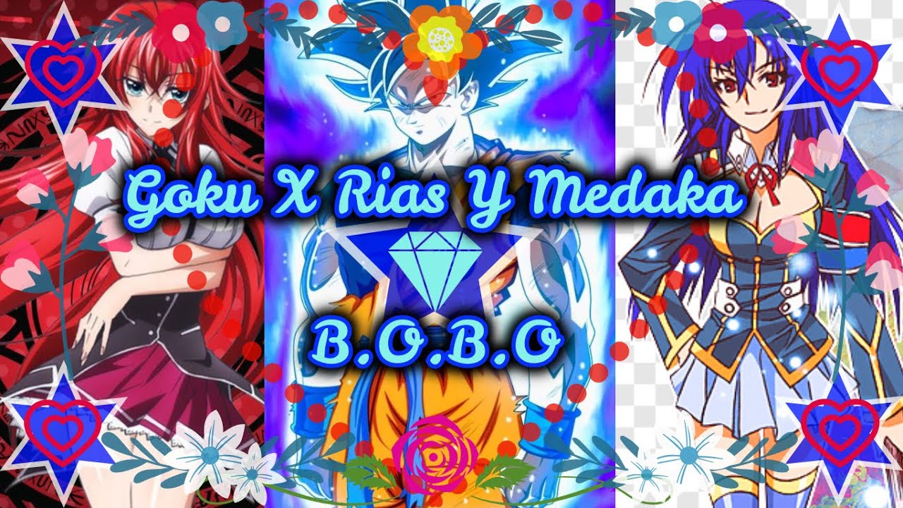 👊💖Goku X😈 ️Rias Y Medaka💙💪- 🤪B.O.B.O😜 (Fanfic Animation) - YouTube