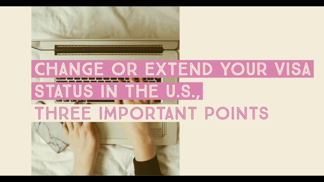 Change or Extend Your Visa Status in the U.S., Three Important Points ...