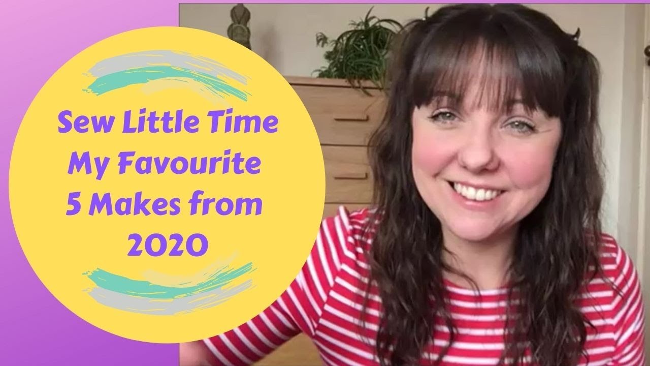 Sew Little Time - My Favourite 5 Makes from 2020 - YouTube