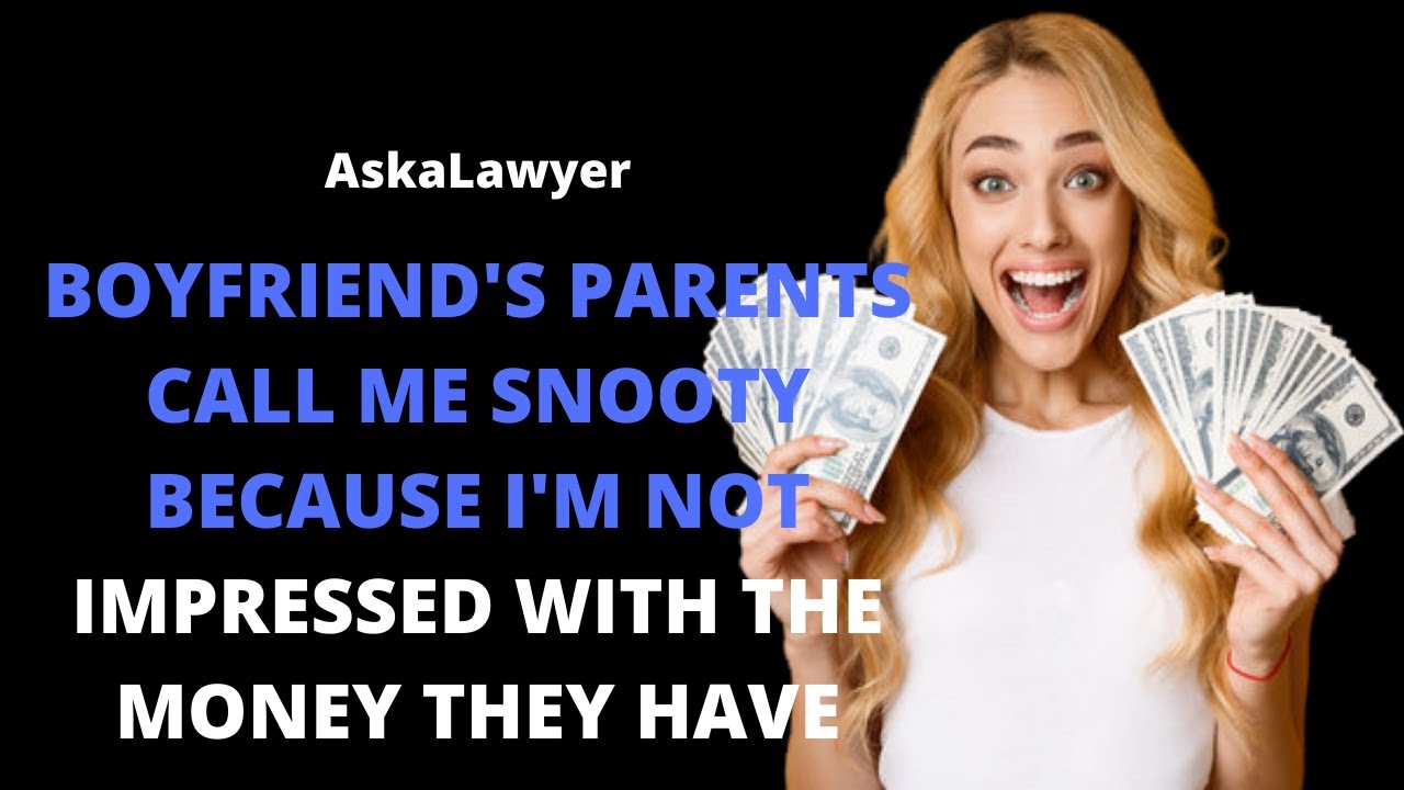 Boyfriend's parents call me snooty because I'm not impressed with the ...
